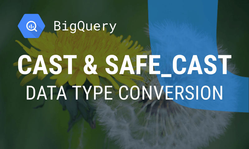 BigQuery Data Type Conversion 2025: CAST & SAFE_CAST Guide
