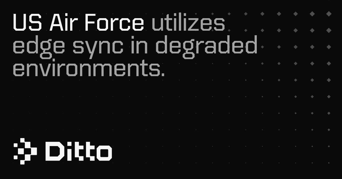 US Air Force utilizes edge sync in degraded environments.