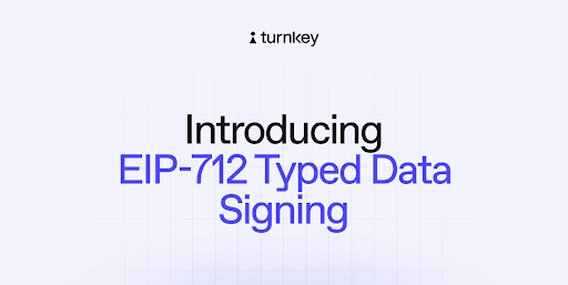 Turnkey | Build smarter off-chain flows with EIP-712 Typed Data Signing