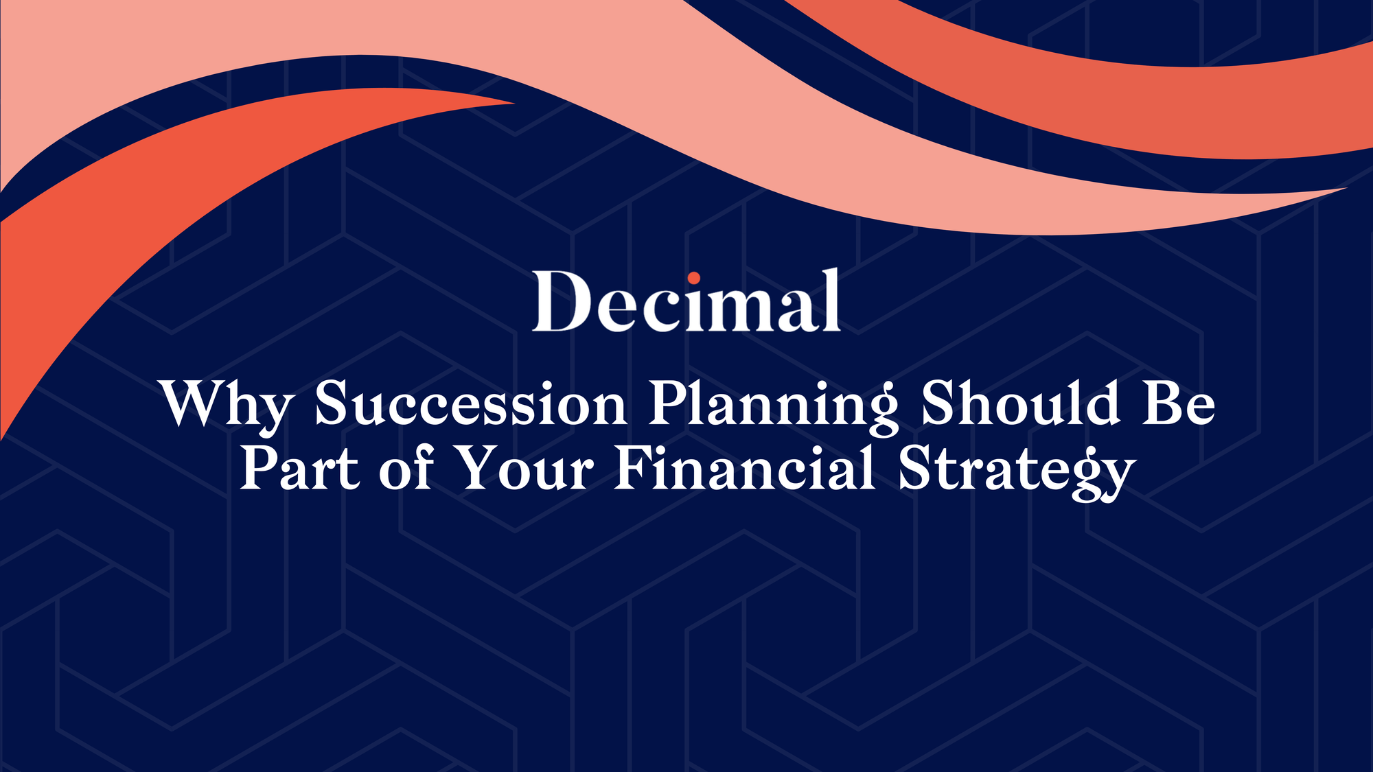 Why Succession Planning Should Be Part of Your Financial Strategy | Decimal