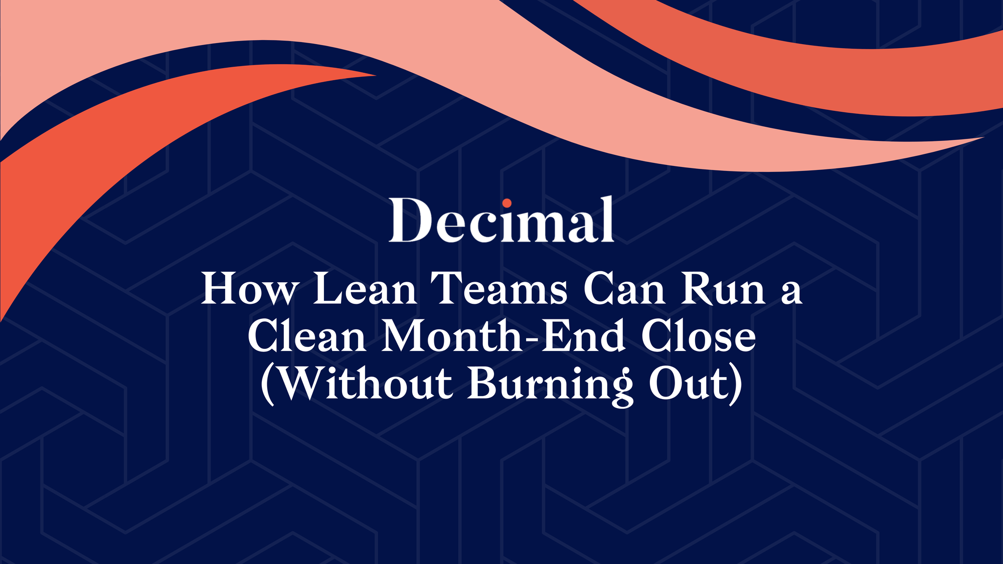 How Lean Teams Can Run a Clean Month-End Close (Without Burning Out ...