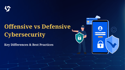 Offensive vs Defensive Cybersecurity: Key Differences & Best Practices
