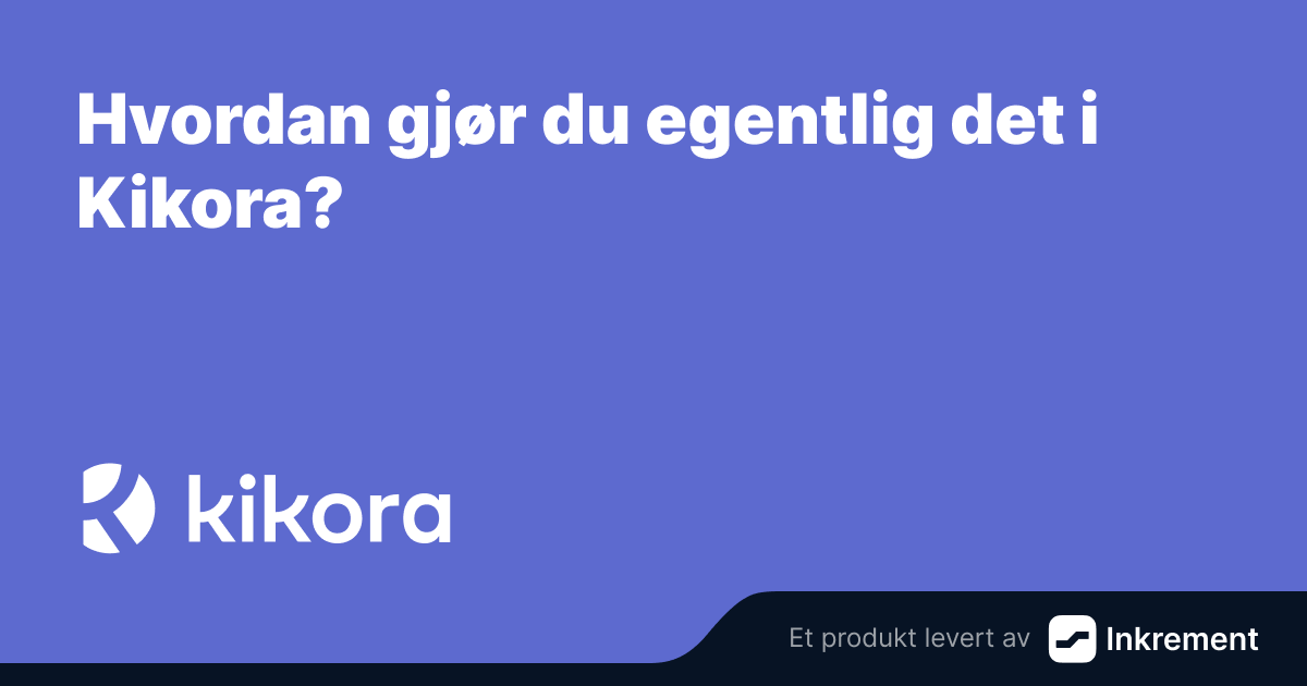 Kikora FAQ - Ofte stilte spørsmål