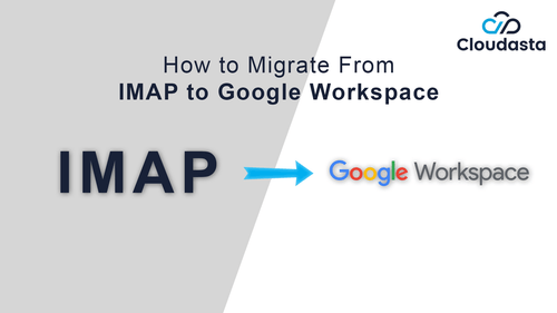 Migrate from An IMAP Server to Google Workspace | Cloudasta