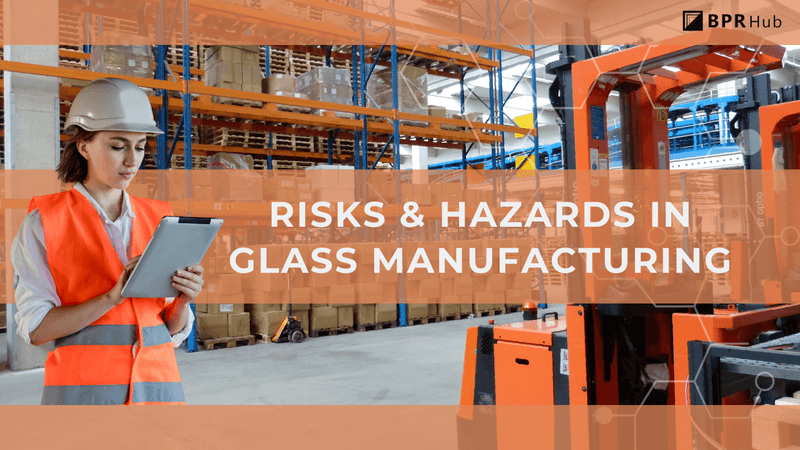 Understanding Risks and Hazards in Glass Manufacturing