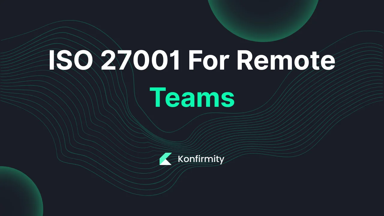 ISO 27001 For Remote Teams: Key Requirements, Steps, and Templates (2026)