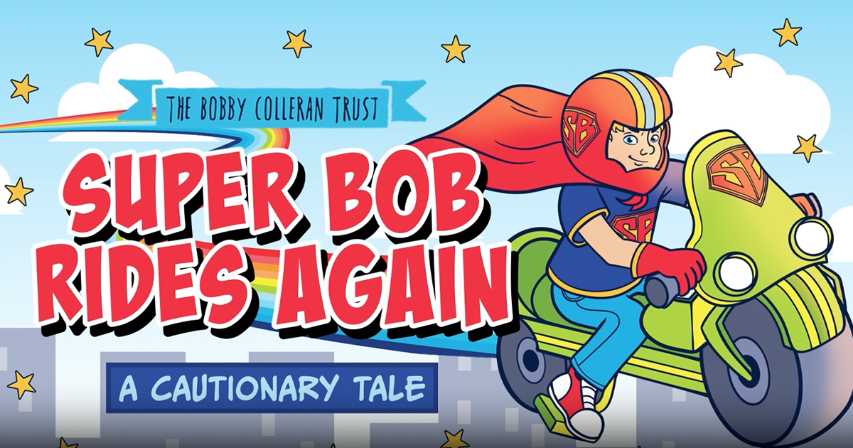 Super Bob Rides Again | Road Safety Video | The Bobby Colleran Trust