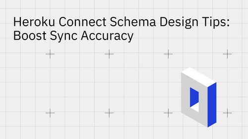 Heroku Connect Schema Design Tips: Boost Sync Accuracy