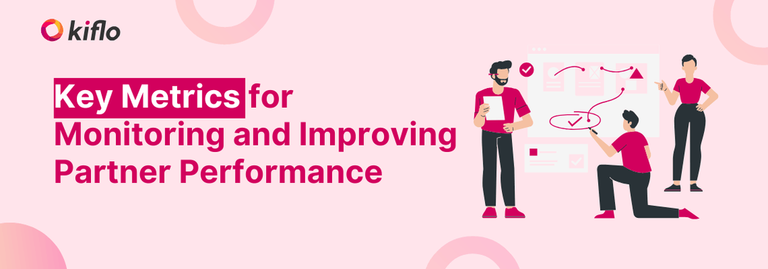 Key Metrics to Monitor Improve Partner Performance | Kiflo