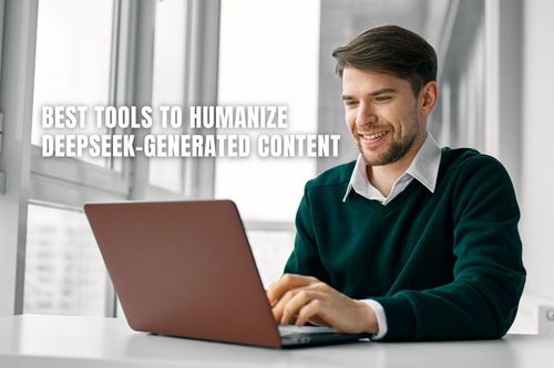 Best Tools to Humanize DeepSeek-Generated Content