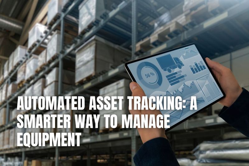 Automated Asset Tracking: A Smarter Way to Manage Equipment
