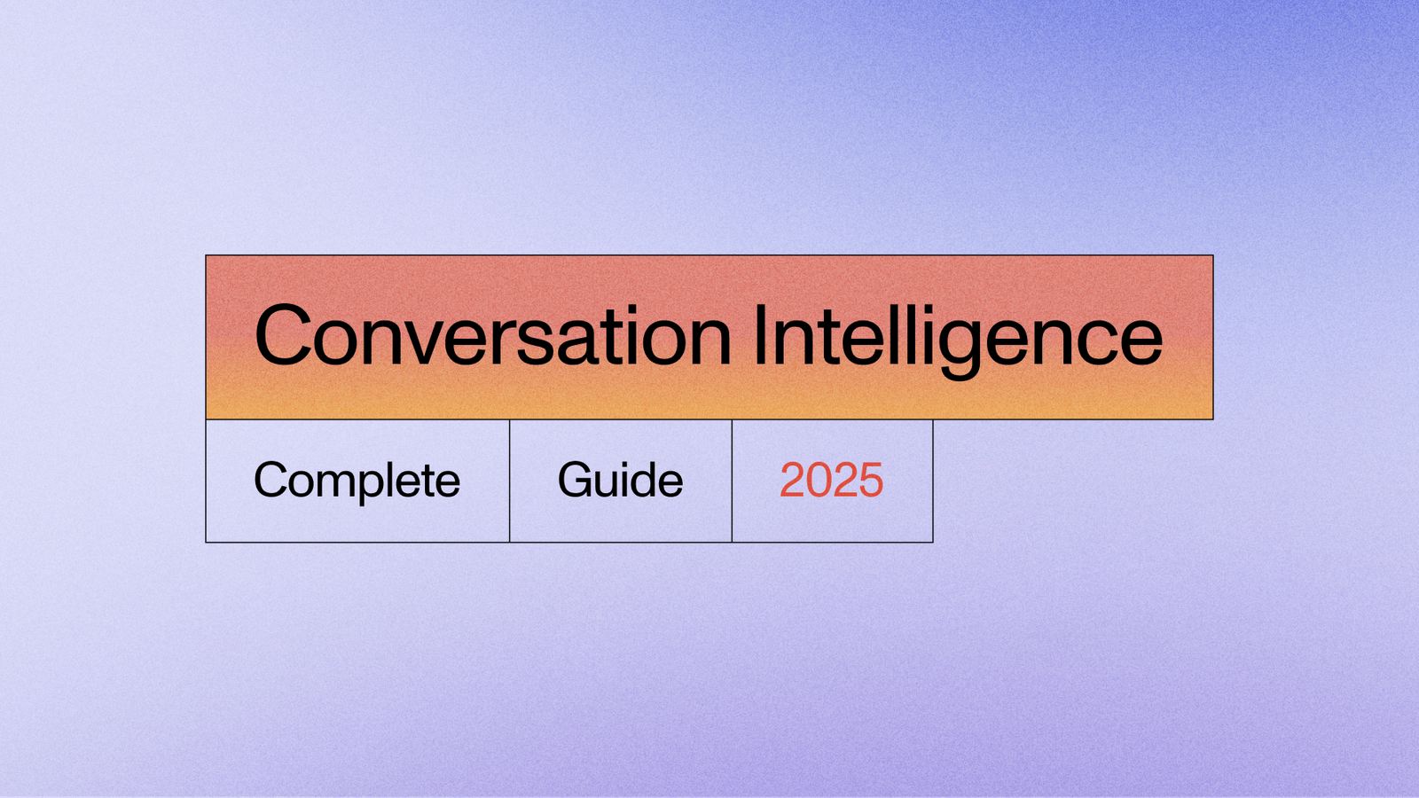 Conversation intelligence: The complete guide for 2025