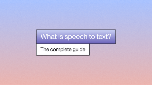 What is speech to text? The complete guide