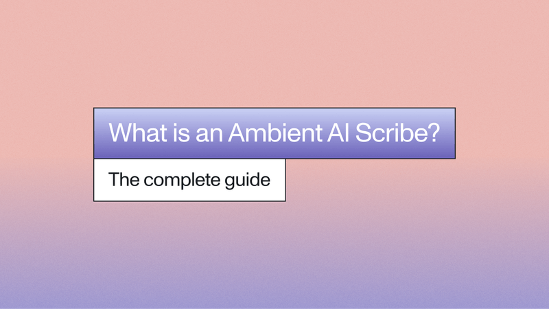 What is an Ambient AI Scribe and how do they work?