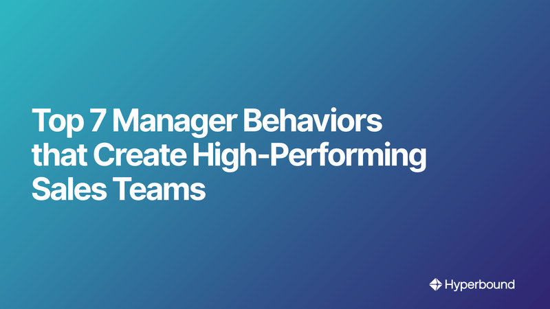 Top 7 Manager Behaviors that Create High-Performing Sales Teams