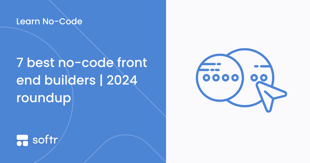 7 best no-code front end builders | 2024 roundup