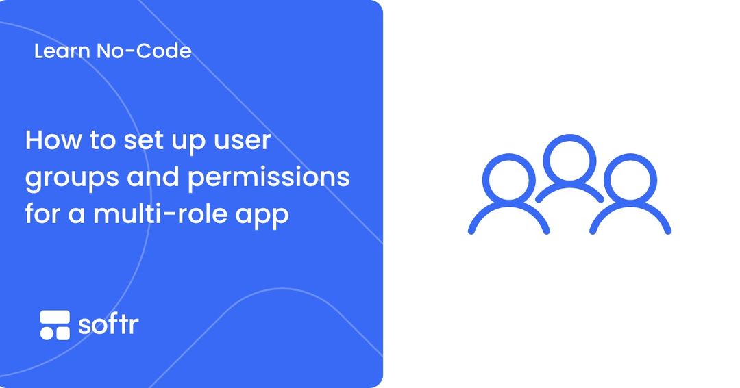 How to set up user groups and permissions for a multi-role app | Softr