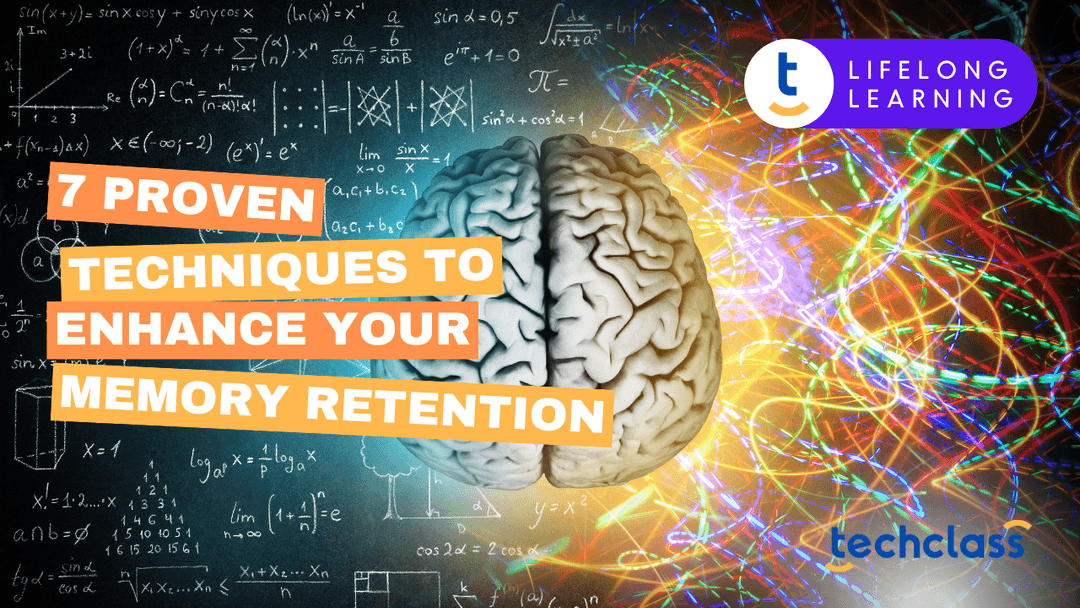 7 Proven Techniques to Enhance Your Memory Retention - TechClass ...