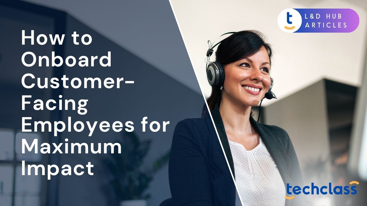 How to Onboard Customer-Facing Employees for Maximum Impact?