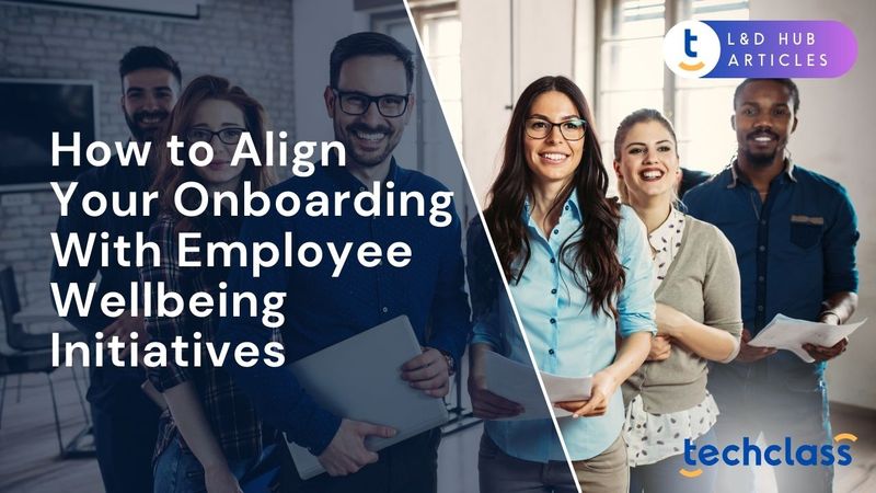 How to Align Your Onboarding With Employee Wellbeing Initiatives? - TechClass | Corporate ...