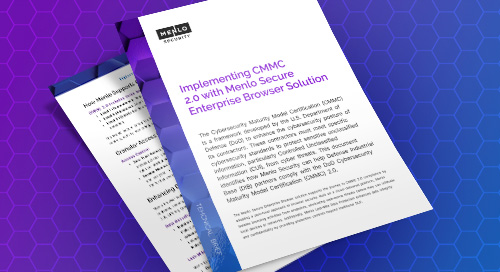 Implementing CMMC 2.0 with Menlo Secure Enterprise Browser Solution Tech Brief | Menlo Security