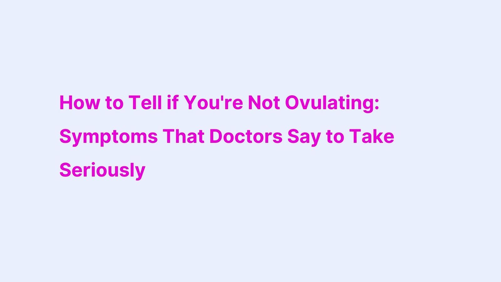 How to Tell if You're Not Ovulating: Symptoms That Doctors Say to Take ...