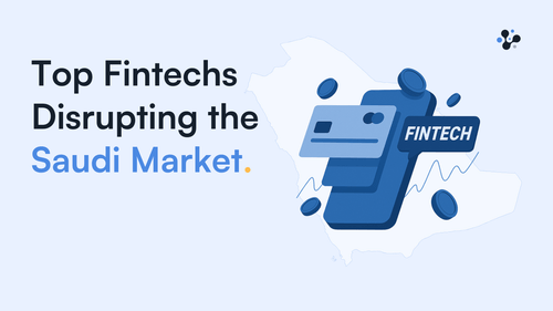 Top 10 Fintechs Disrupting the Saudi Market
