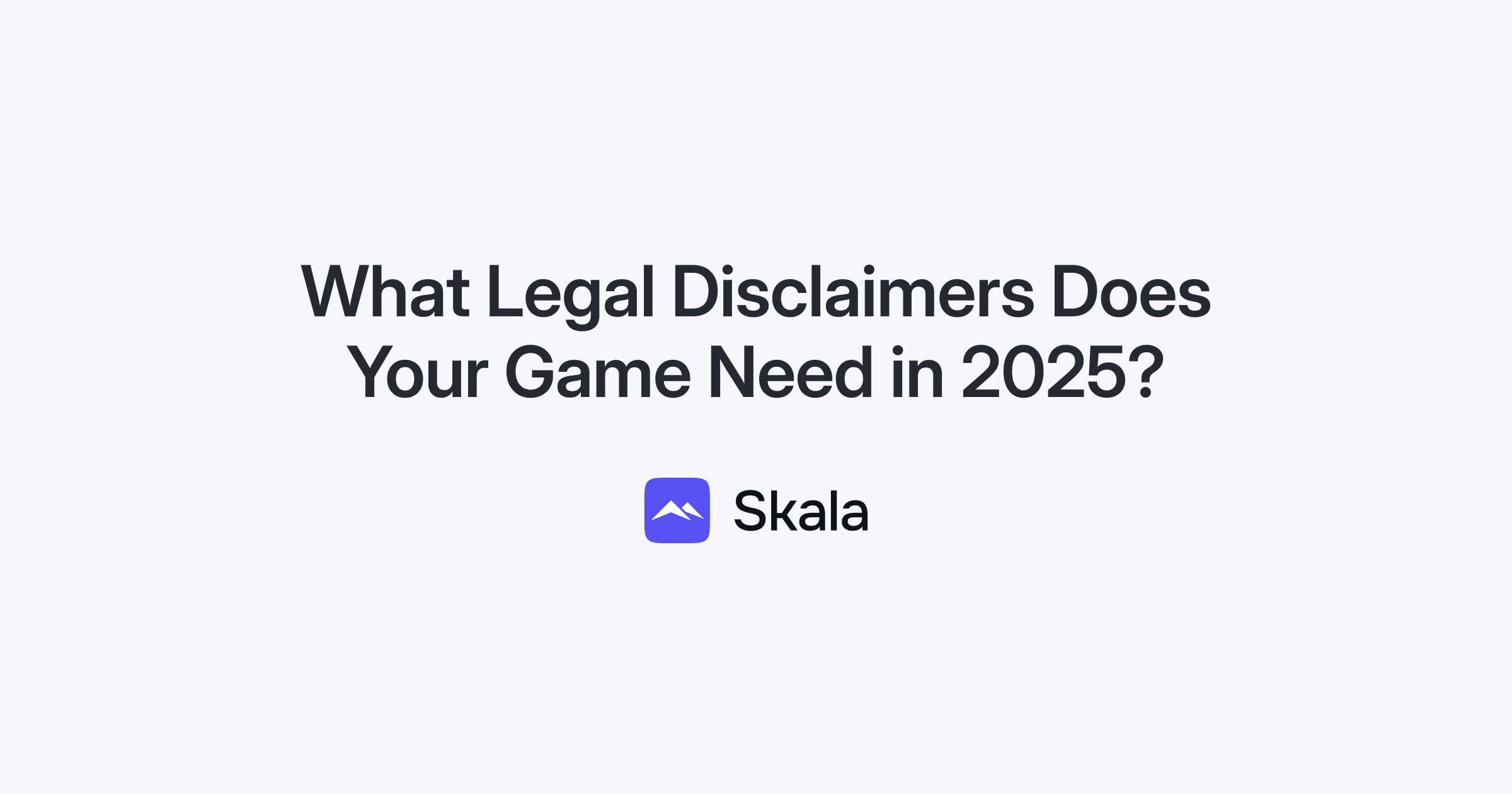 What Legal Disclaimers Does Your Game Need? — Skala