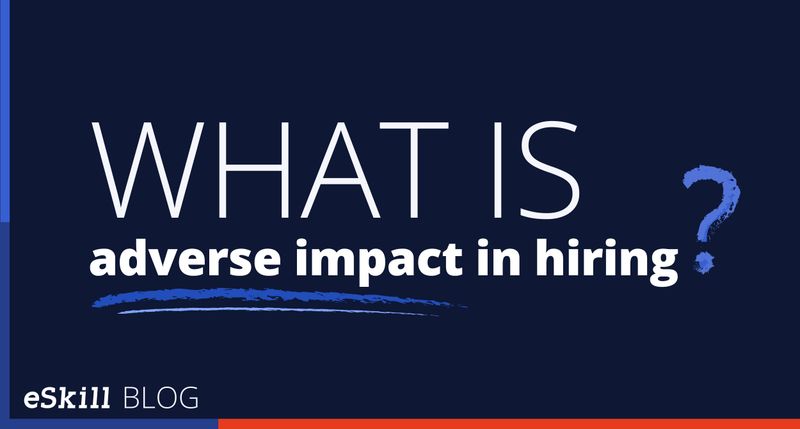 What is adverse impact in hiring? [2025 update] | eSkill