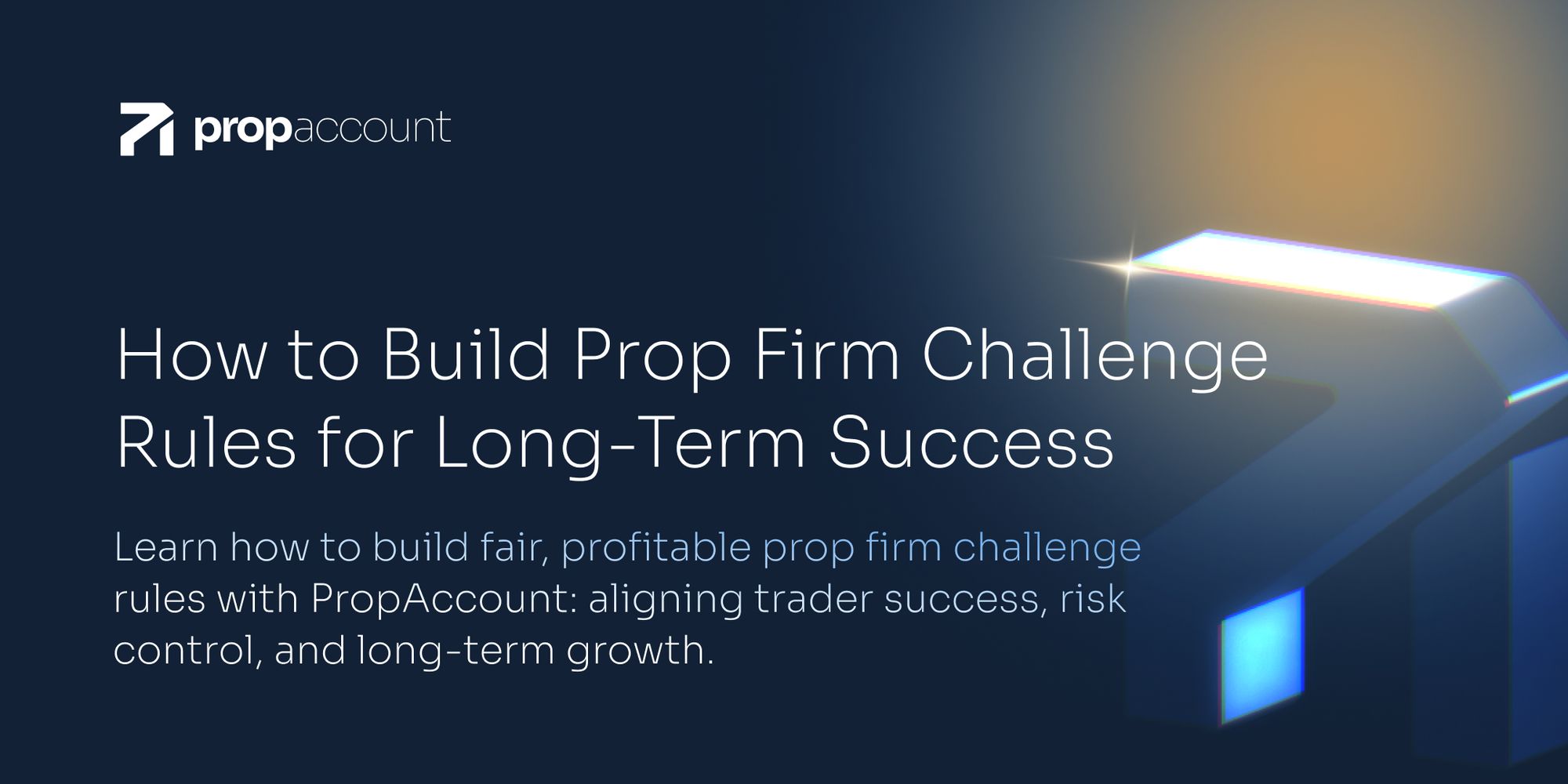 How to Build Prop Firm Challenge Rules for Long-Term Success