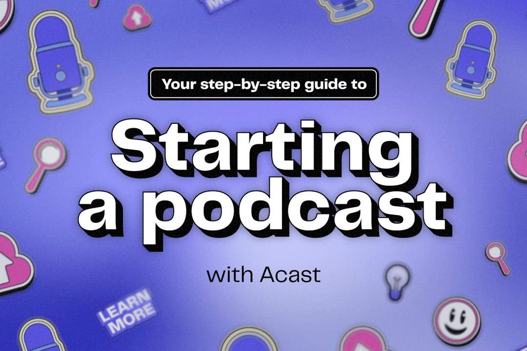 Your step-by-step guide to starting a podcast with Acast