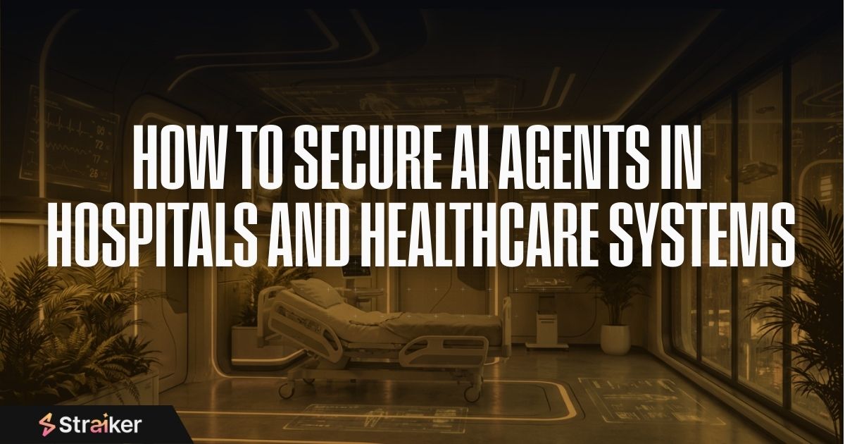 How to Secure AI Agents in Hospitals and Healthcare Systems | Straiker