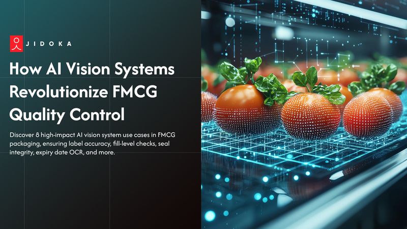 How AI Vision Systems Revolutionize FMCG Quality Control