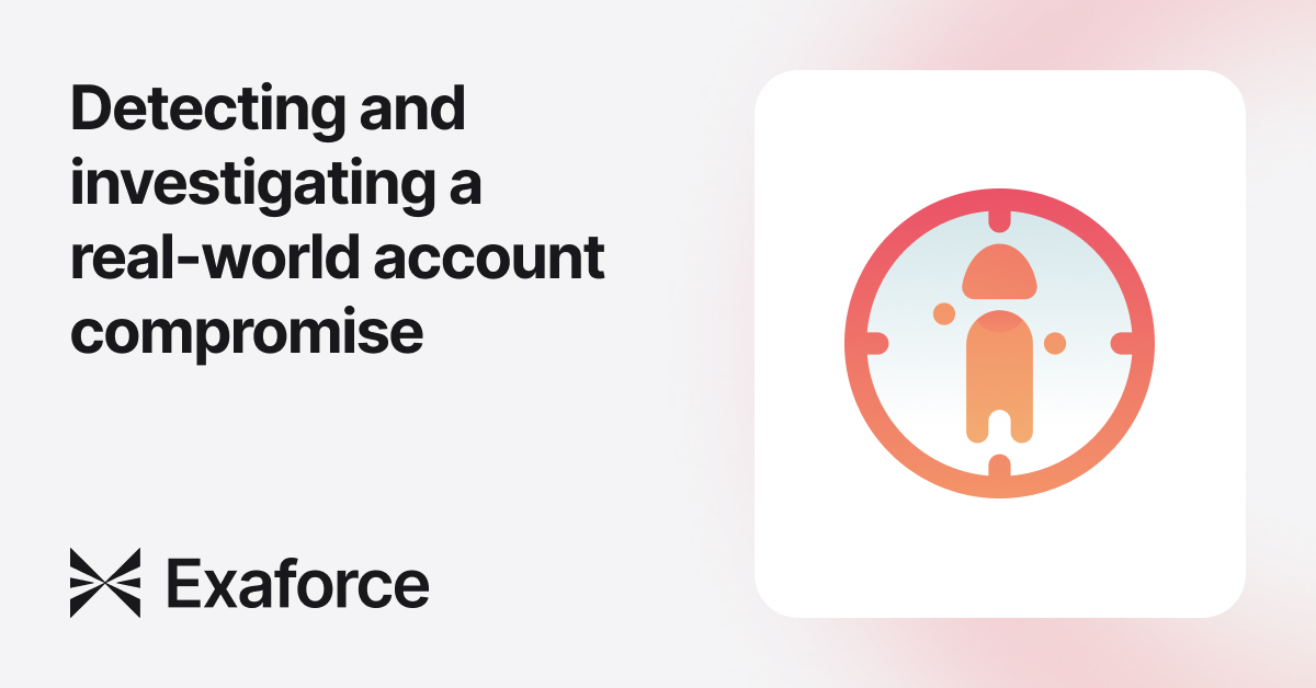 Exaforce Blog | How Exaforce detected an account takeover attack in a customer’s environment ...