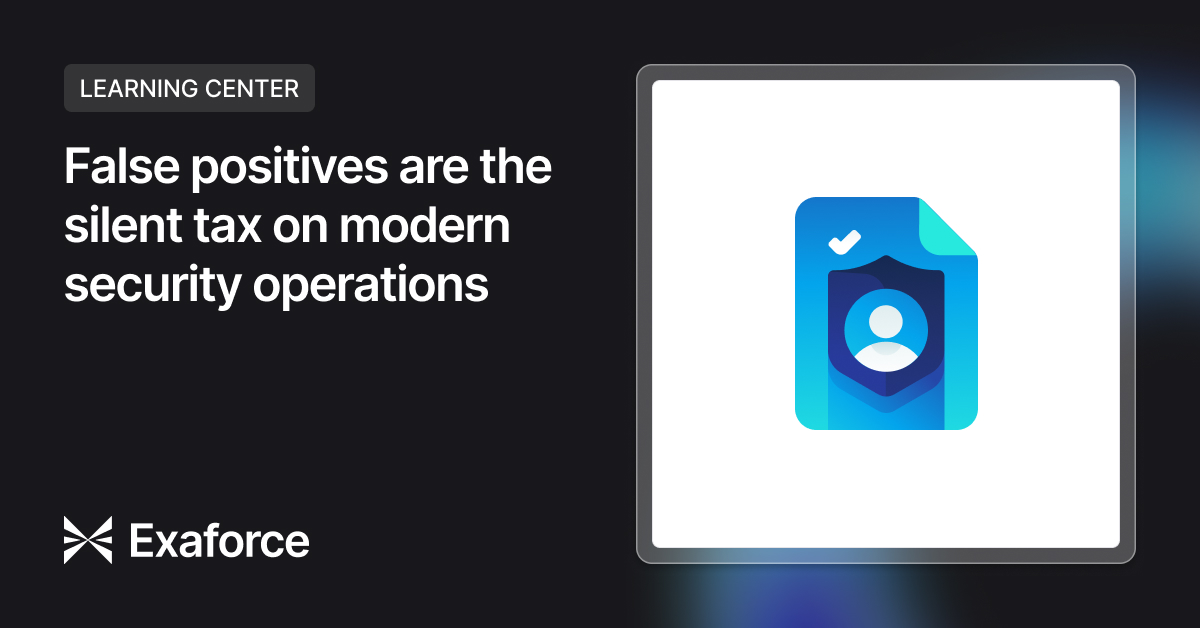 Exaforce Learning Center | False positives are the silent tax on modern ...