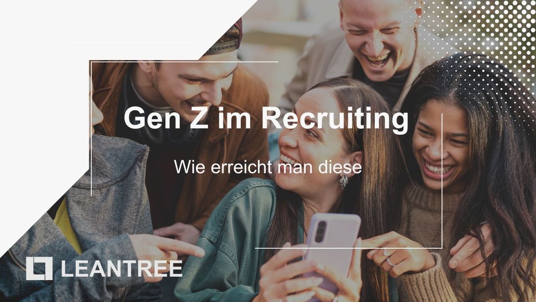 ᐅ Gen Z im Recruiting - Wie erreicht man diese Generation? - Leantree GmbH