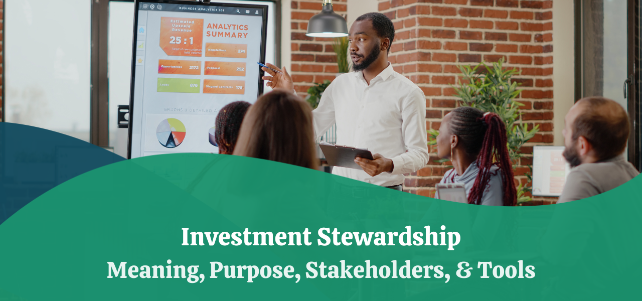 Investment Stewardship | Meaning, Purpose, Stakeholders, & Tools