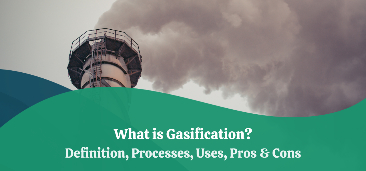 What is Gasification? | Definition, Processes, Uses, Pros & Cons