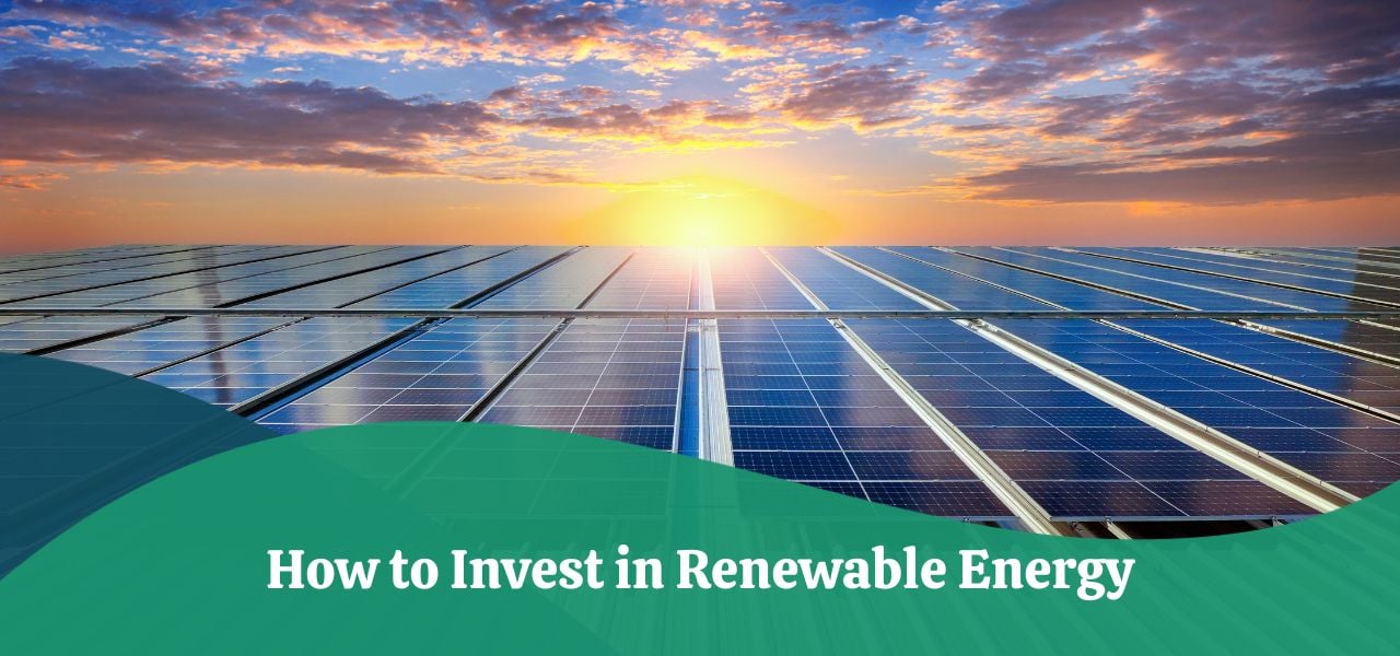 How to Invest in Renewable Energy | Opportunities & Portfolio