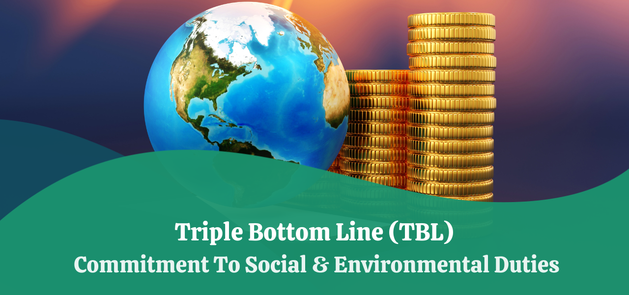 Triple Bottom Line (TBL) | Commitment to Social & Environmental Duties