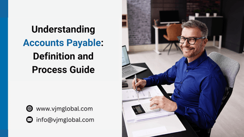 Understanding Accounts Payable: Definition and Process Guide