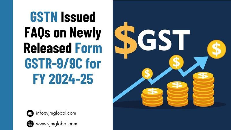 GSTN Issued FAQs on Newly Released Form GSTR-9/9C for FY 2024-25