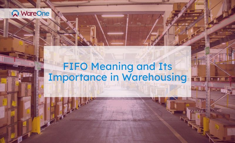 FIFO Meaning and Its Importance in Warehousing | WareOne