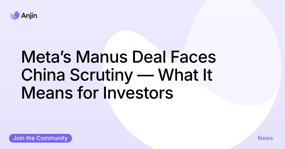 Meta’s Manus Deal Faces China Scrutiny — What It Means for Investors ...
