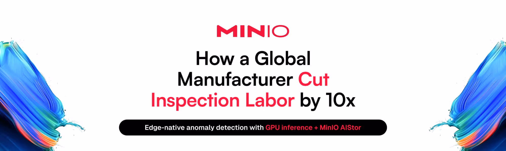 MinIO | How a Global Manufacturer Cut Inspection Labor by 10x. Edge-native anomaly detection with GPU inference + MinIO AIStor