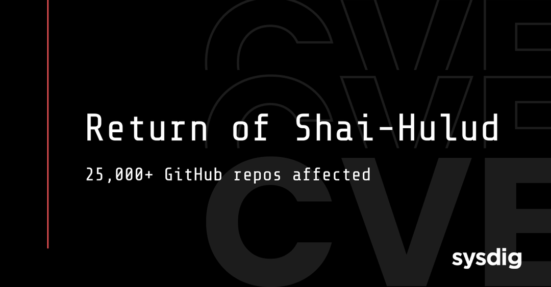 Return of the Shai-Hulud worm affects over 25,000 GitHub repositories | Sysdig