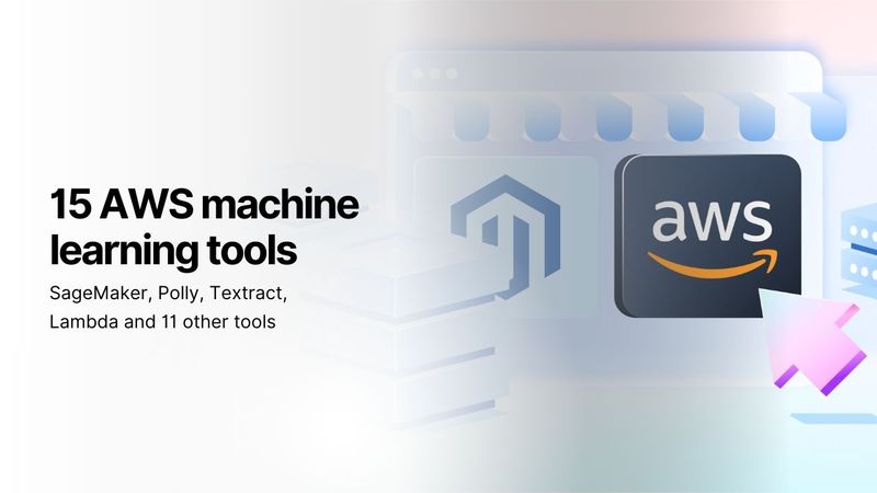 Top 15 AWS machine learning tools