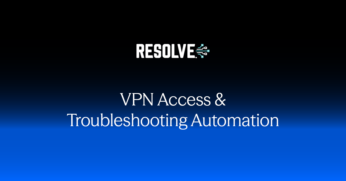 VPN Access Troubleshooting Automation | Resolve