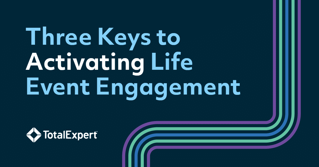 Three Keys to Activating Life Event Engagement | Total Expert