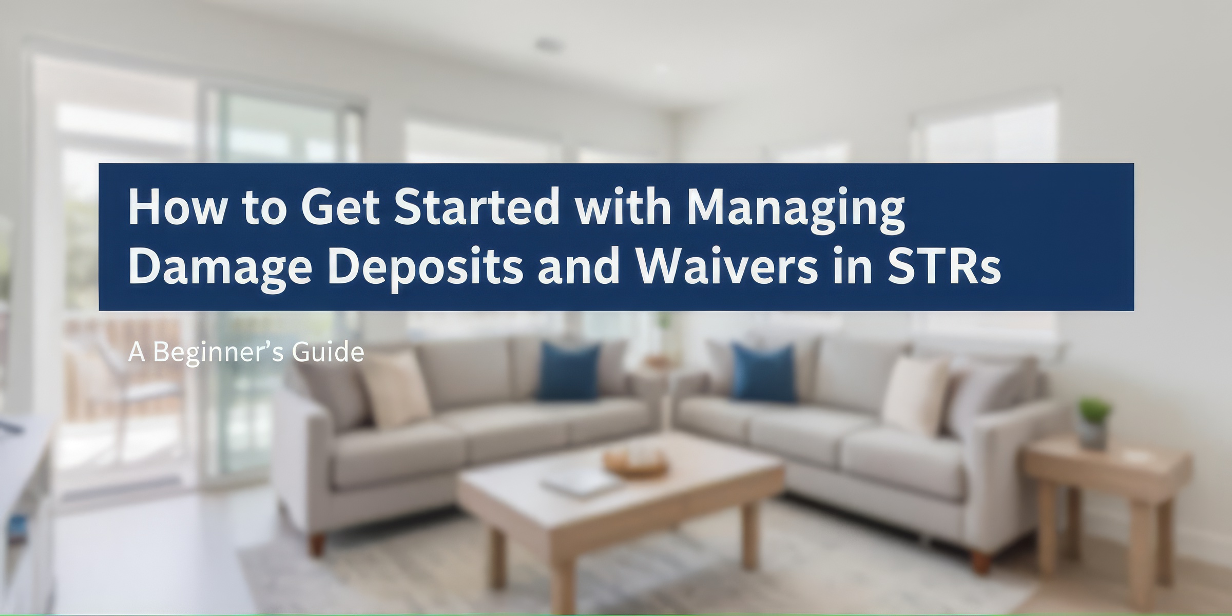 How to Get Started with Managing Damage Deposits and Waivers in STRs: A ...